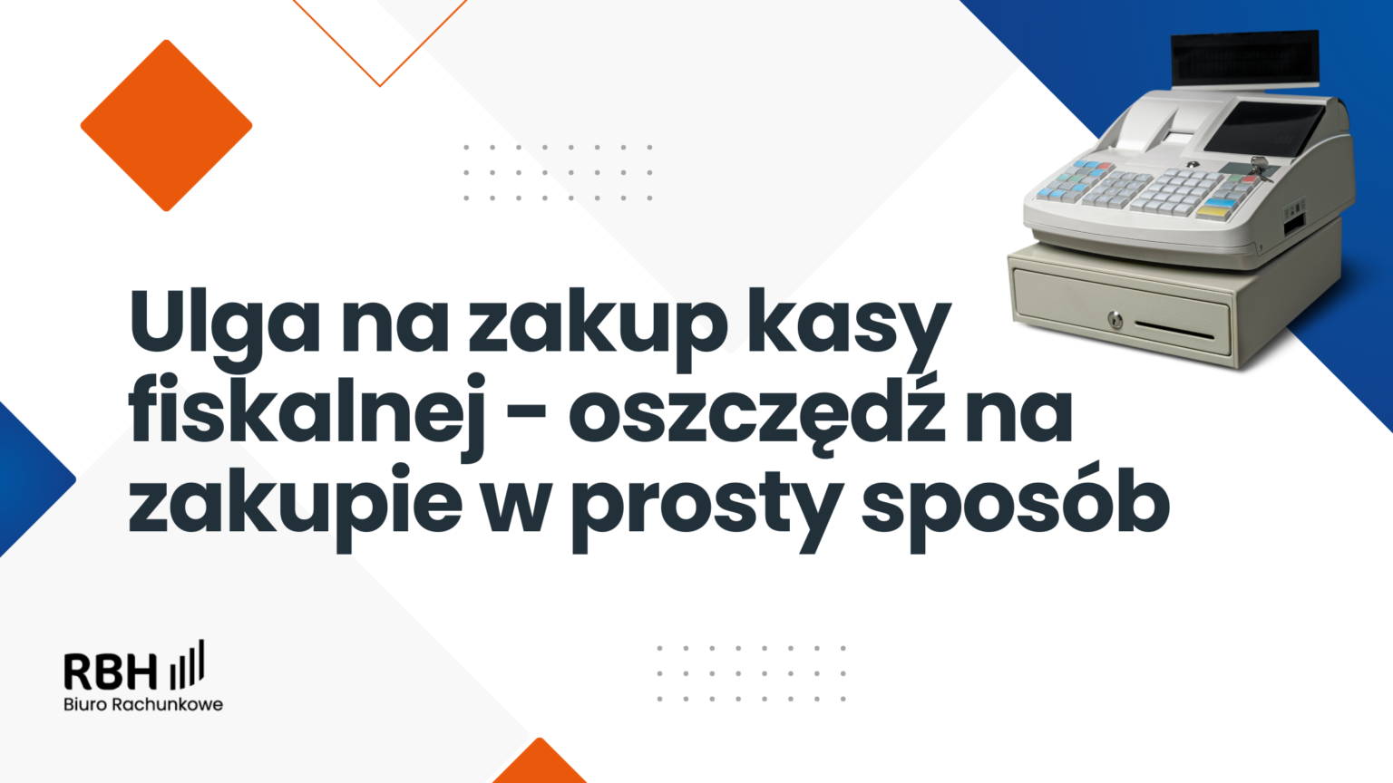 Ulga na zakup kasy fiskalnej - jak ją otrzymać? - Biuro Rachunkowe RBH